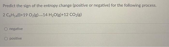 Solved Predict the sign of the entropy change (positive or | Chegg.com