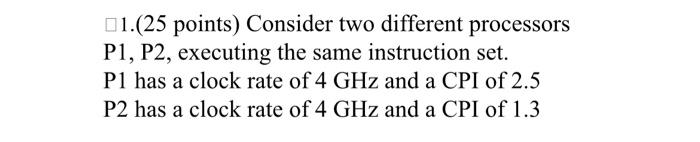 Solved 1.(25 points) Consider two different processors | Chegg.com