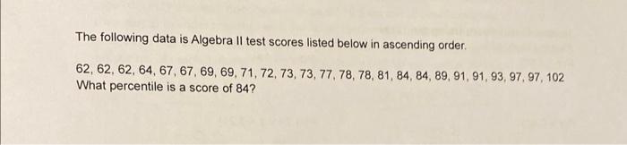 Solved The following data is Algebra II test scores listed | Chegg.com