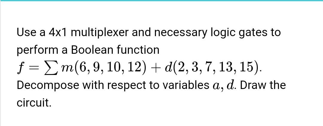Solved Use a 4x1 multiplexer and necessary logic gates to | Chegg.com