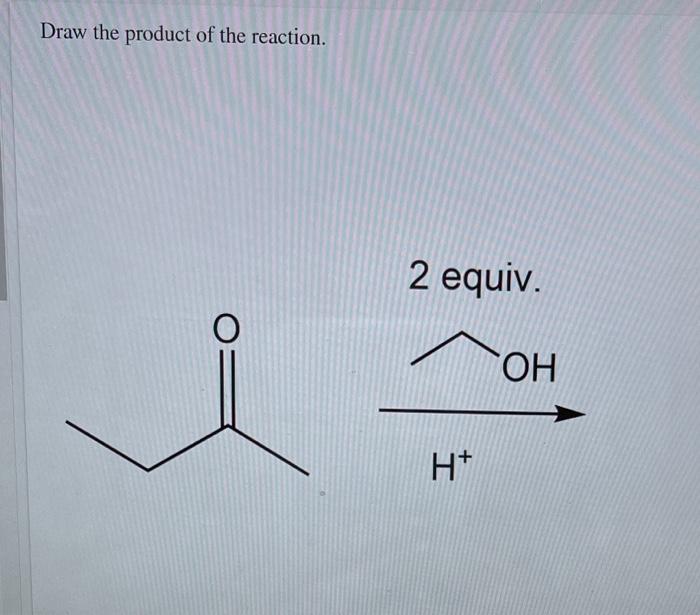 Solved Draw the product of the reaction. 2 equiv. OH H+ | Chegg.com
