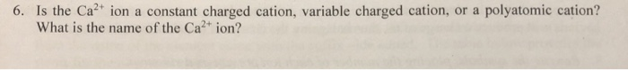 Solved 6. Is the Ca2+ ion a constant charged cation, | Chegg.com