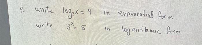 Solved 4. Write log2x=4 in exponential form. write 3x=5 in | Chegg.com Solved 4. Write log2x=4 in exponential form. write 3x=5 in | Chegg.com