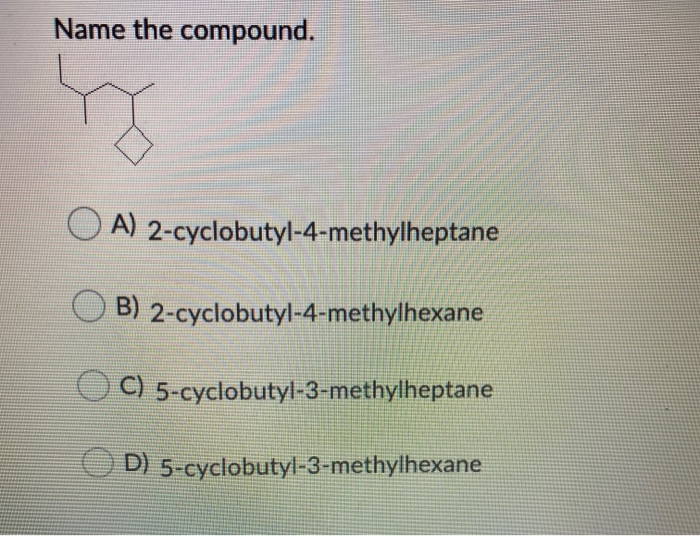 Solved Name The Compound Y A 2 Cyclobutyl 4 Methylheptane
