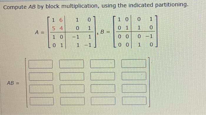 Solved Compute AB by block multiplication, using the | Chegg.com