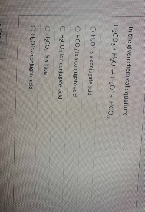 Solved In the given chemical equation: H2CO3 + H2O = H30* + | Chegg.com