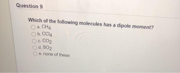 Solved Question 9 Which of the following molecules has a | Chegg.com
