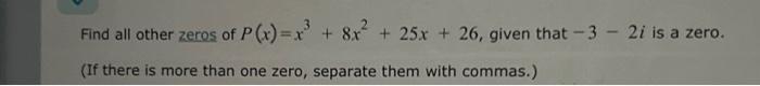 Solved Find all other zeros of P(x)=x3+8x2+25x+26, given | Chegg.com
