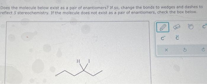 Solved Does the molecule below exist as a pair of | Chegg.com