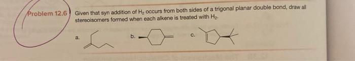 Solved Problem 12.6 Given that syn addition of Hy occurs | Chegg.com