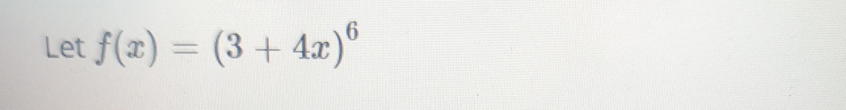 Solved Let f(x)=(3+4x)6 | Chegg.com