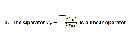 Solved Prove that the Operator Tx=-ℏ22mdx2 ﻿is a linear | Chegg.com