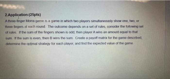 Solved 2. Application:(25pts) A three-finger Morra game is a | Chegg.com