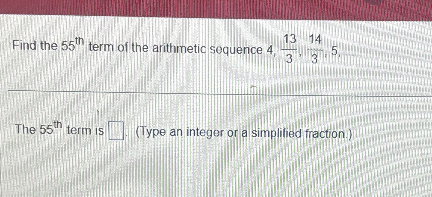 Solved Find the 55th ﻿term of the arithmetic sequence | Chegg.com