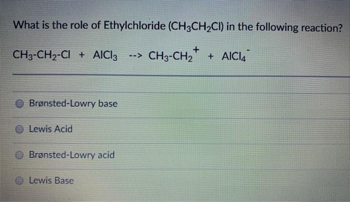Solved What is the role of Ethylchloride (CH3CH2Cl) in the | Chegg.com