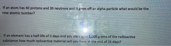 Solved If an atom has 40 protons and 39 neutrons and it | Chegg.com