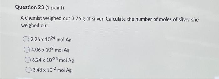 Solved A chemist weighed out 3.76 g of silver. Calculate the | Chegg.com