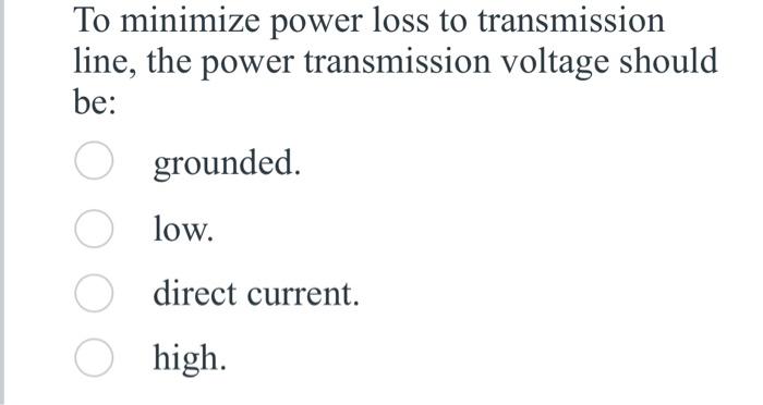 Solved To minimize power loss to transmission line, the | Chegg.com