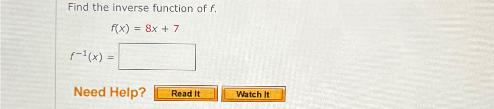 Solved Find the inverse function of f.f(x)=8x+7f-1(x)=Need | Chegg.com