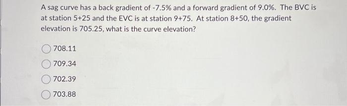 Solved A sag curve has a back gradient of −7.5% and a | Chegg.com