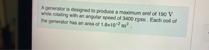 Solved A generator is designed to produce a maximum emf of | Chegg.com