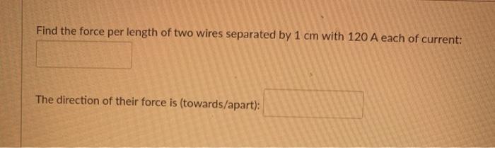 Solved Find the force per length of two wires separated by 1 | Chegg.com