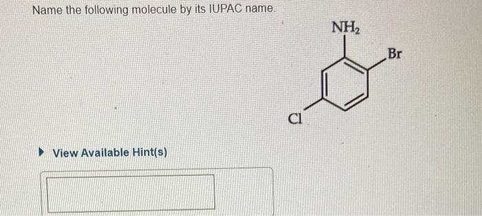 Solved Name the following molecule by its IUPAC name. View | Chegg.com