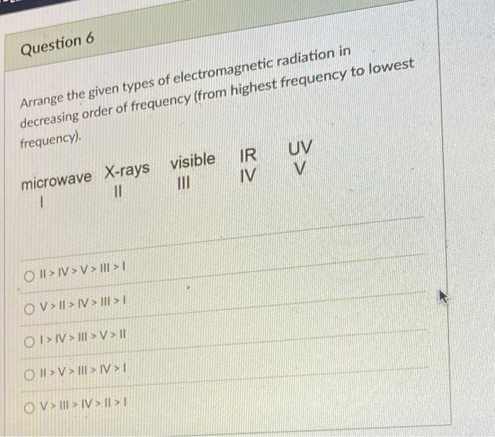 Solved Question 6 Arrange the given types of electromagnetic | Chegg.com