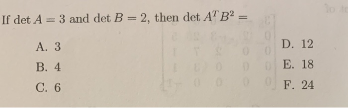 Solved If det A = 3 and det B = 2, then det ATB2 A. 3 D. 12 | Chegg.com