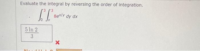 Solved Evaluate the integral by reversing the order of | Chegg.com