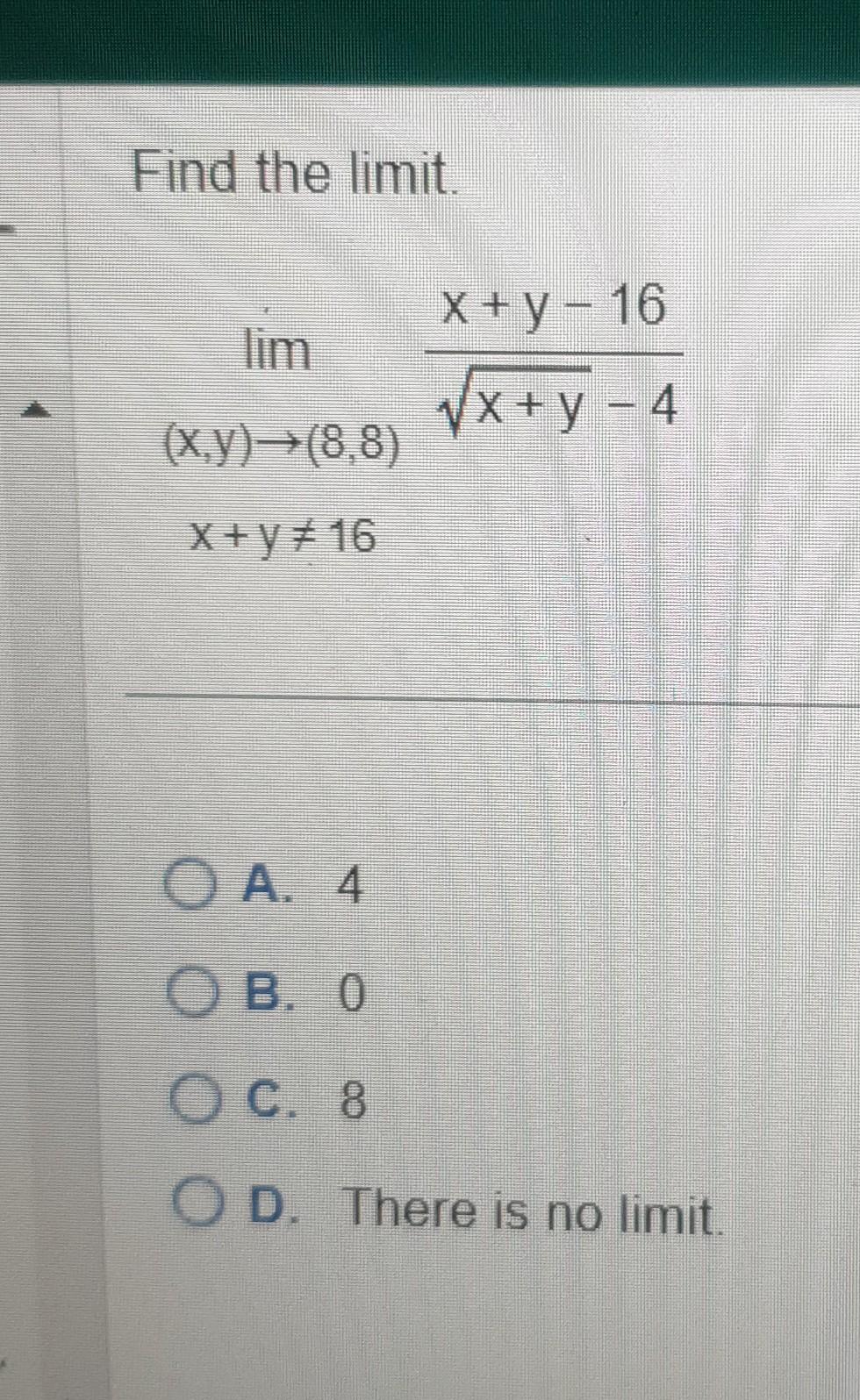 Solved Find the limit. lim(x,y)→(8,8)x+y =16x+y−4x+y−16 A. 4 | Chegg.com