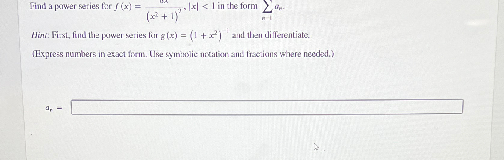 Find a power series for f(x)=x2(x2+1)2,|x|