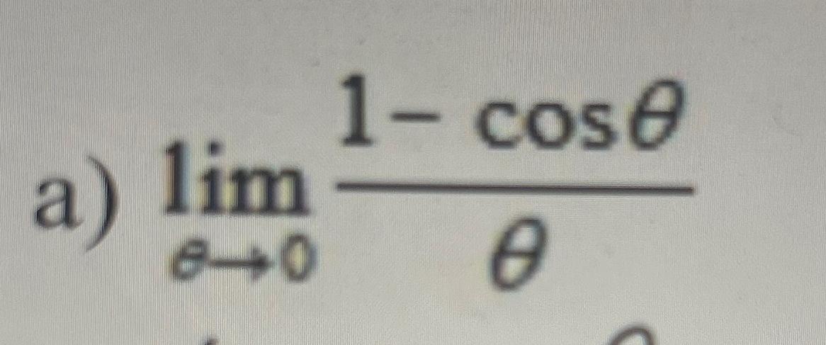 Solved a) limθ→01-cosθθ | Chegg.com