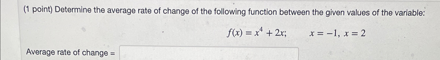 Solved (1 ﻿point) ﻿Determine the average rate of change of | Chegg.com