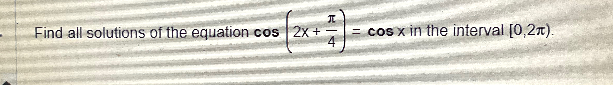 Solved Find all solutions of the equation cos(2x+π4)=cosx | Chegg.com