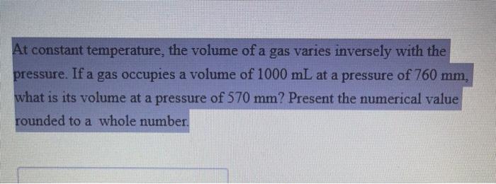 Solved At constant temperature, the volume of a gas varies | Chegg.com
