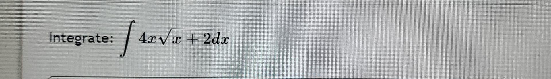 Solved Integrate: ∫﻿﻿4xx+22dx | Chegg.com