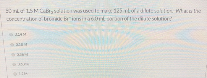 Solved 50 mL of 1.5 M CaBr2 solution was used to make 125 mL | Chegg.com