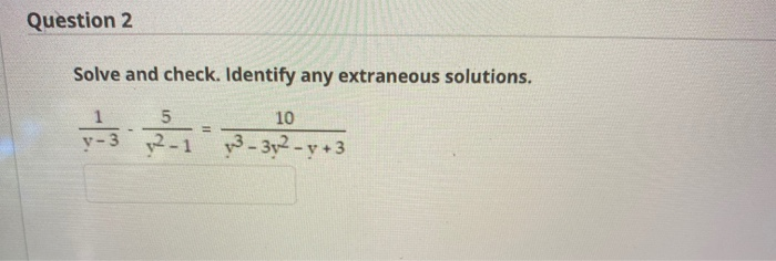 Solved Question 2 Solve and check. Identify any extraneous | Chegg.com