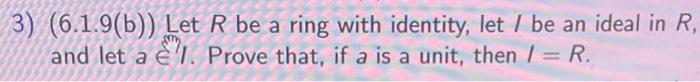 Solved 3) (6.1.9(b)) Let R be a ring with identity, let / be | Chegg.com