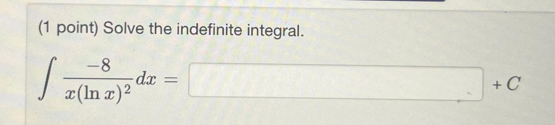 Solved (1 ﻿point) ﻿Solve the indefinite | Chegg.com