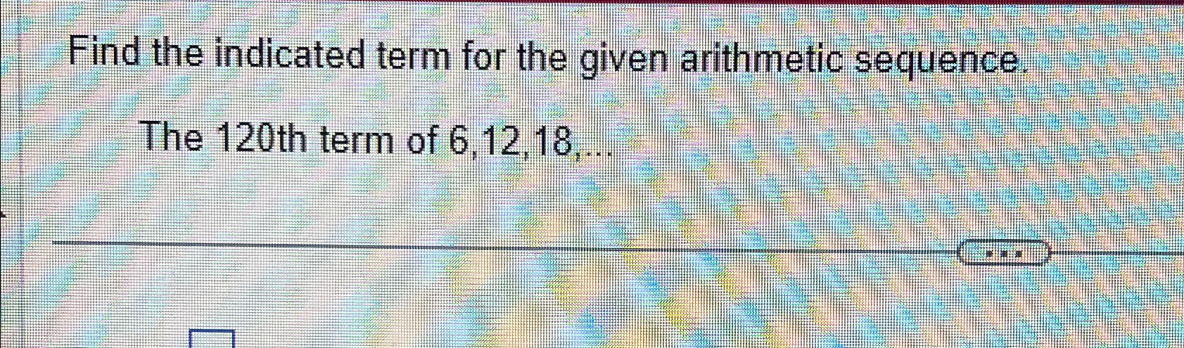 Solved Find the indicated term for the given arithmetic | Chegg.com
