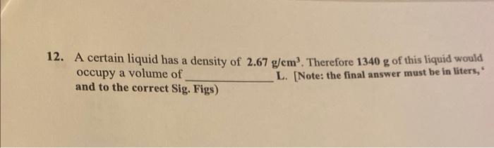 Solved 12. A certain liquid has a density of 2.67 g/cm3. | Chegg.com