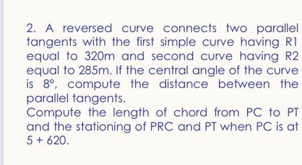 Solved 2. A reversed curve connects two parallel tangents | Chegg.com
