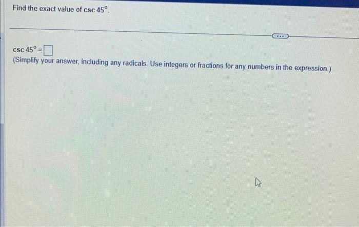 Solved Find the exact value of csc45∘ csc45∘= (Simplify your | Chegg.com