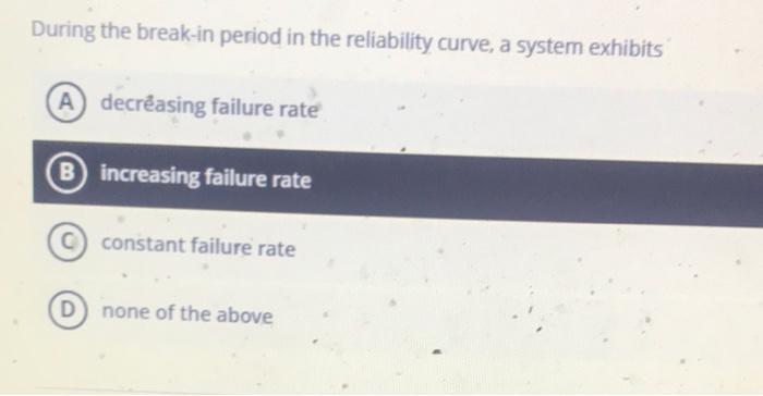Solved During the break-in period in the reliability curve, | Chegg.com
