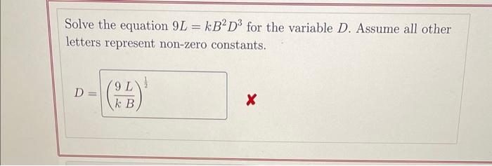 Solved Solve the equation 9L=kB2D3 for the variable D. | Chegg.com