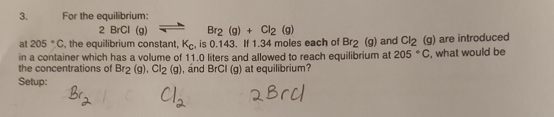 Solved 3. For the equilibrium: 2BrCl(g)⇌Br2( g)+Cl2( g) at | Chegg.com