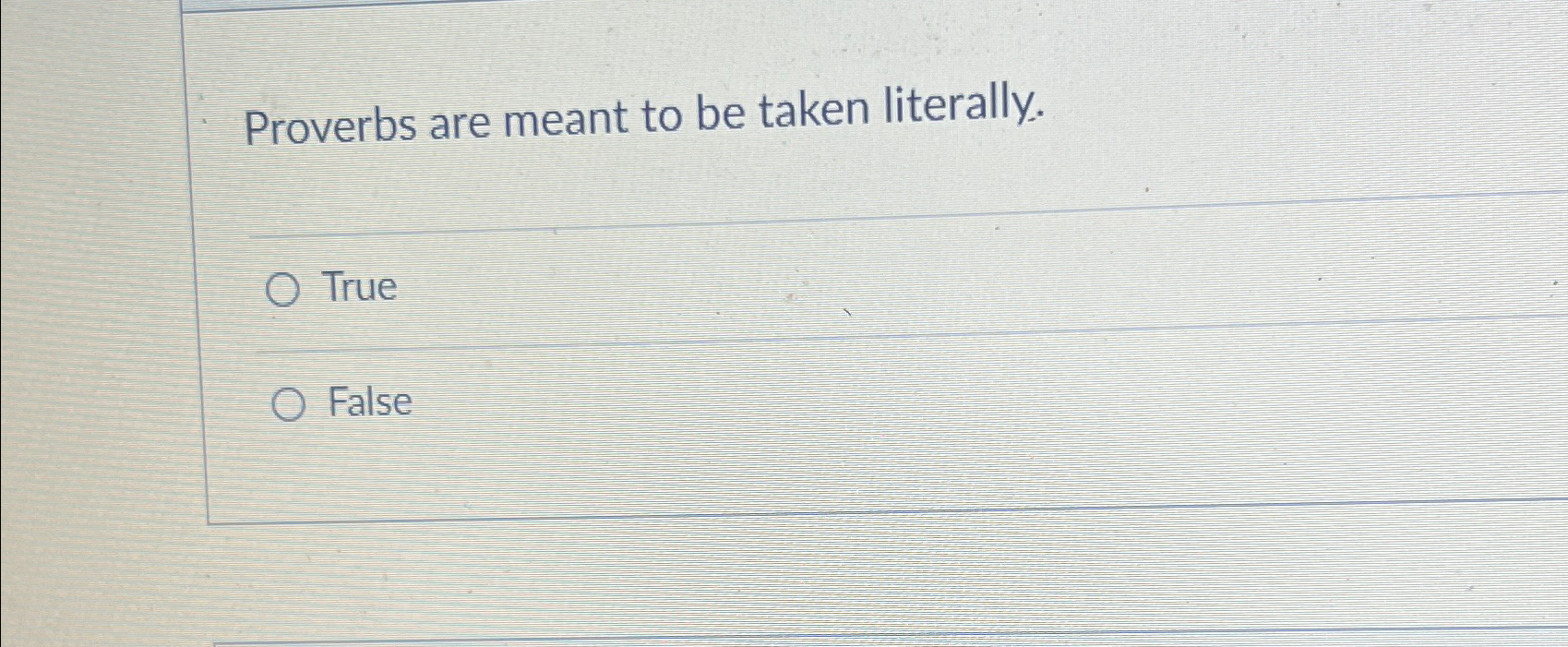 Solved Proverbs are meant to be taken literally.True ﻿False | Chegg.com