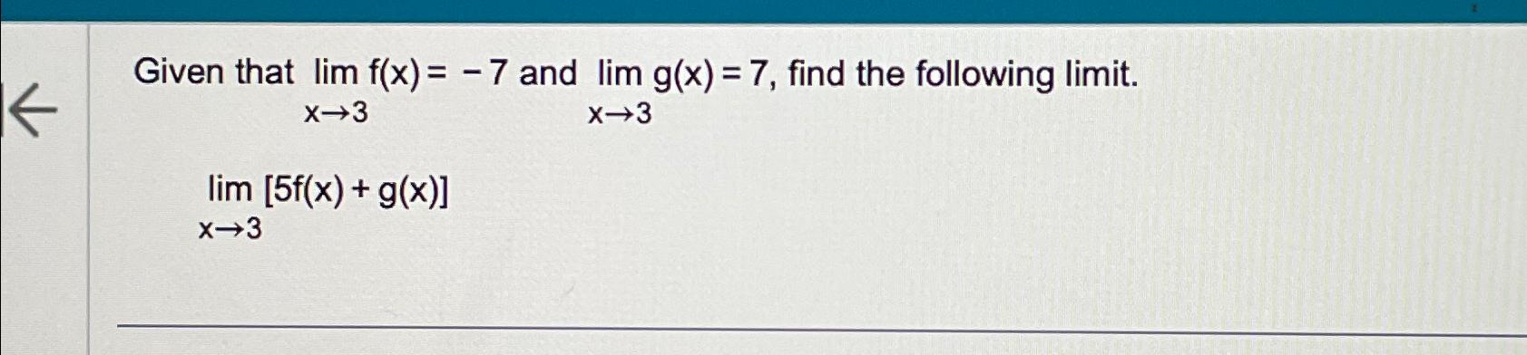 Solved Given that limx→3f(x)=-7 and limx→3g(x)=7, find the | Chegg.com Solved Given that limx→3f(x)=-7 and limx→3g(x)=7, find the | Chegg.com